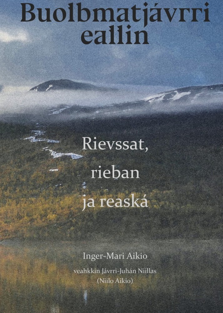 Inger-Mari Aikio: Buolbmatjávrri eallin - rievssat, rieban ja reaská ...